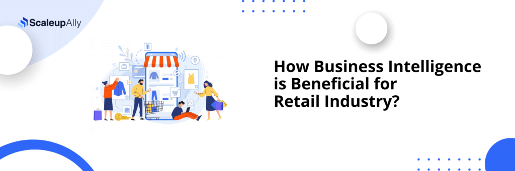 How Business Intelligence is Beneficial for Retail Industry?