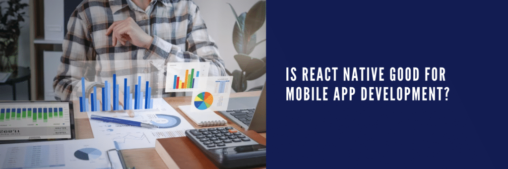 Is React Native Good for Mobile App Development?
